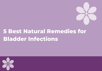 5 Best Natural Remedies for Bladder Infections | Intimate Rose
