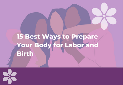 15 Best Ways to Prepare Your Body for Labor and Birth – Intimate Rose