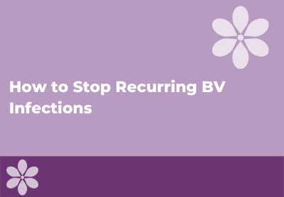How to Stop Recurring BV Infections from Coming Back Naturally ...