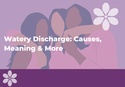 Watery Vaginal Discharge: Why it's Normal & What Causes It – Intimate Rose